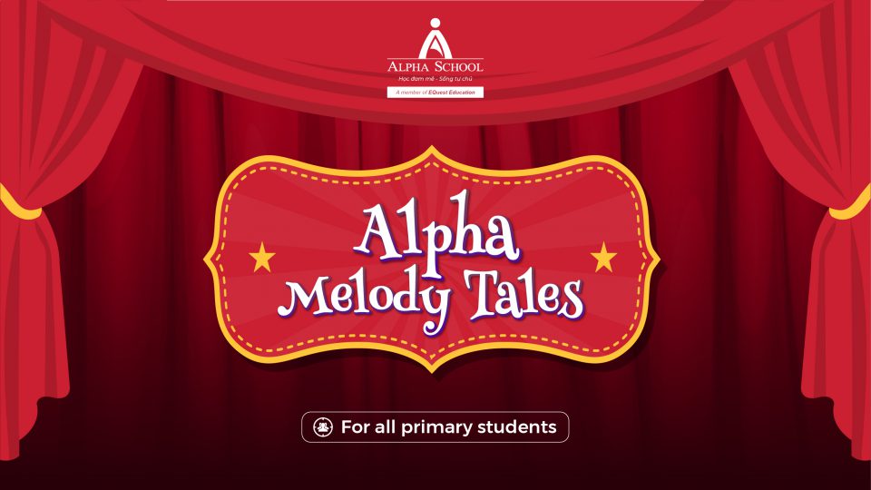 CUỘC THI BIỂU DIỄN NHẠC KỊCH BẰNG TIẾNG ANH - ALPHA MELODY TALES 2023 ...